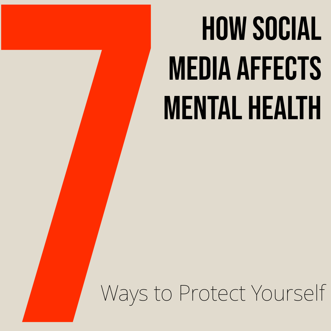 How Social Media Affects Mental Health (and 7 Ways to Protect Yourself ...
